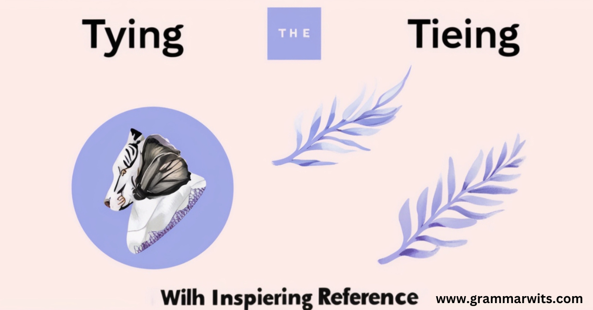 Tying or Tieing? The Right Way to Spell It