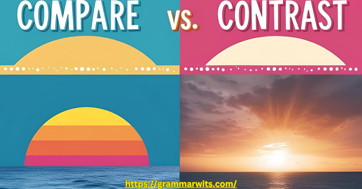 Compare vs Contrast: Definitions, Differences, and Examples