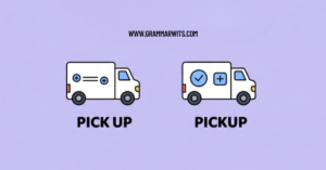 Pick-Up, Pick Up or Pickup: What’s the Correct Usage?