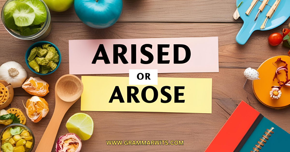 Arised or Arose Correct Past Tense of Arise