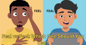 Feal vs Feel Which One Should You Use