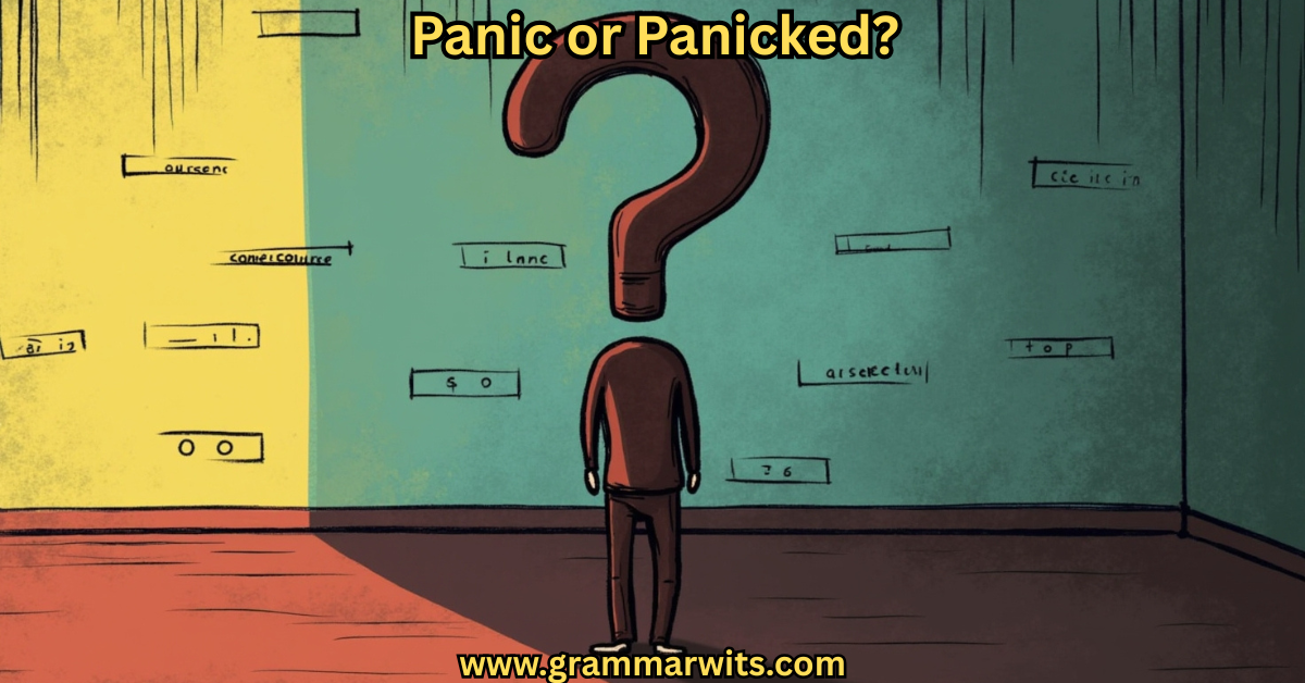 What is the Past Tense of Panic? Is it Panic or Panicked?