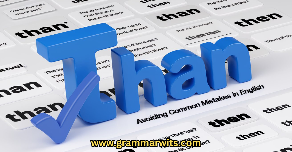 Than vs Then Avoiding Common Mistakes in English