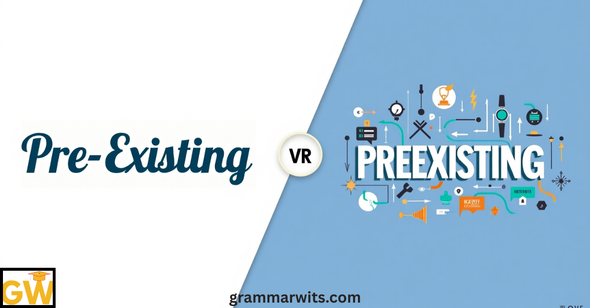 Pre-Existing or Preexisting: Which One is Correct?