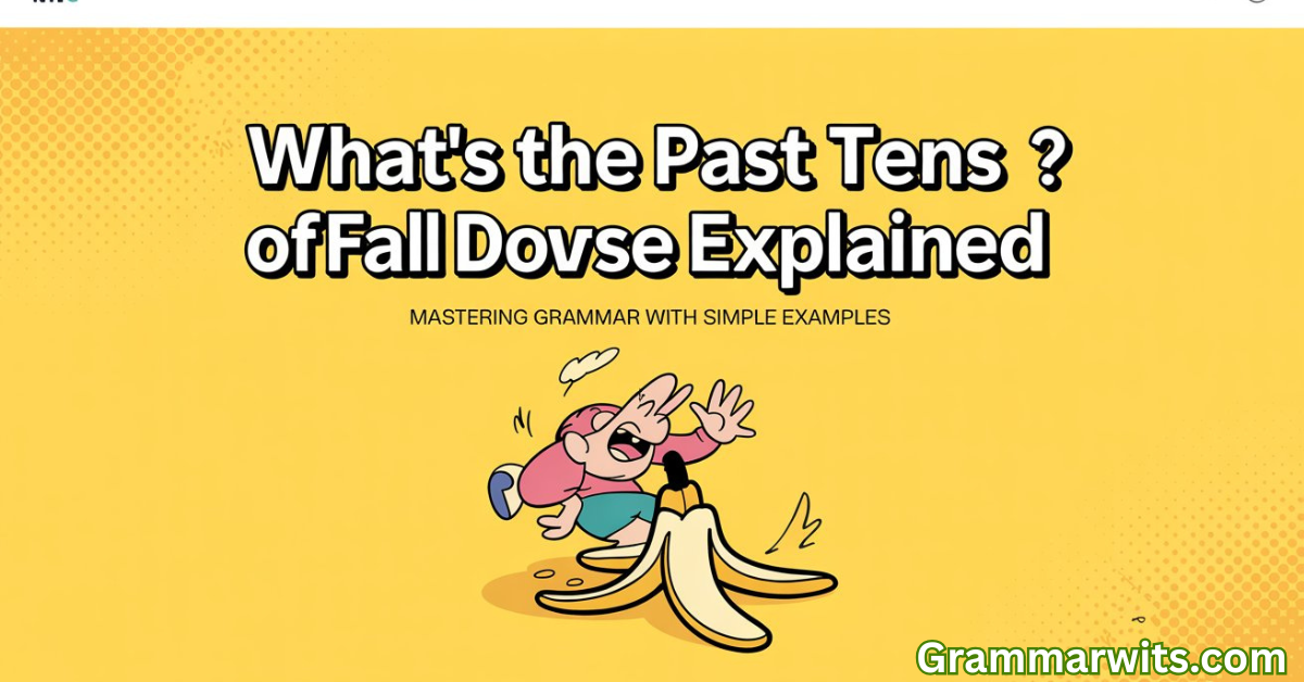 What’s the past tense of fall down? Explained with Examples