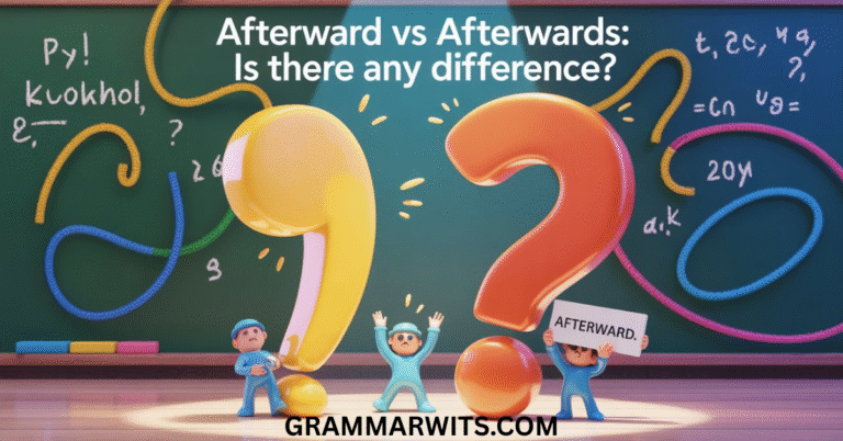 Afterward vs Afterwards : Is There any Difference