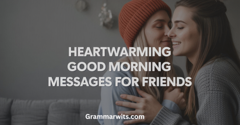 55+ Heartwarming Good Morning Messages for Friends